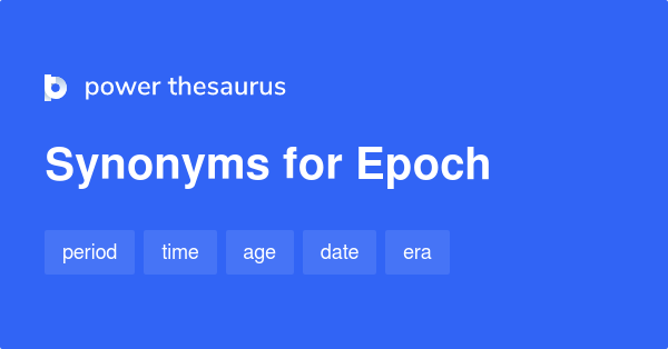 EPOCH Synonyms: 496 Similar Words & Phrases