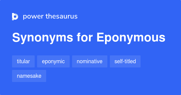 EPONYMOUS Synonyms: 96 Similar Words & Phrases