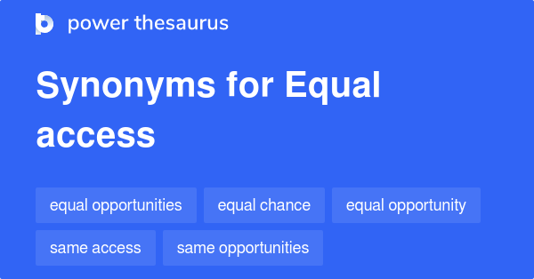 EQUAL ACCESS Synonyms: 322 Similar Words & Phrases