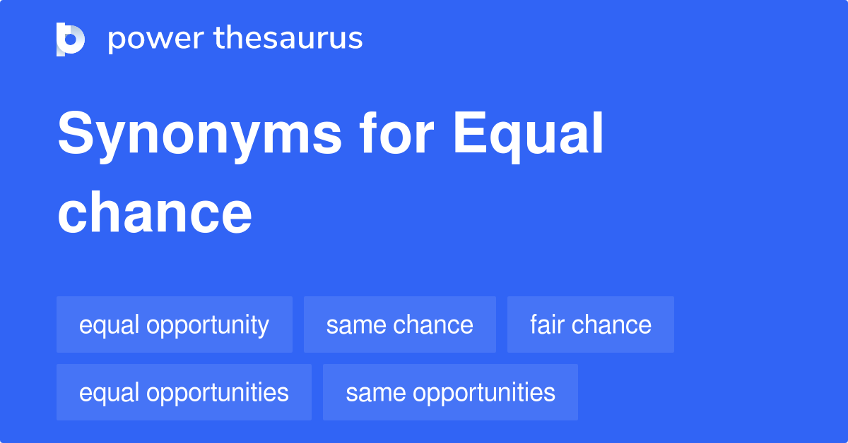 EQUAL CHANCE Synonyms: 234 Similar Words & Phrases