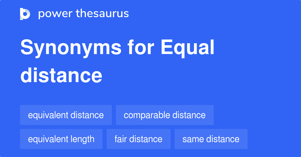 EQUAL DISTANCE Synonyms: 38 Similar Words & Phrases