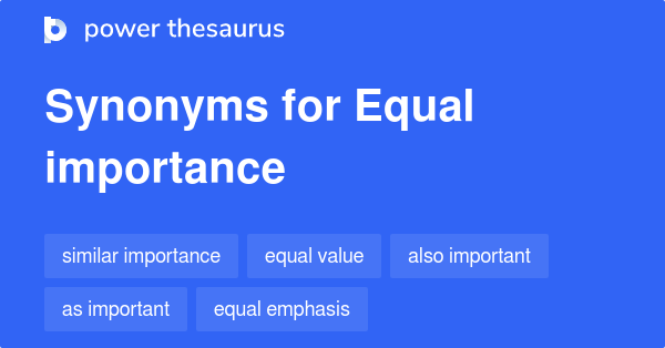 EQUAL IMPORTANCE Synonyms: 100 Similar Phrases