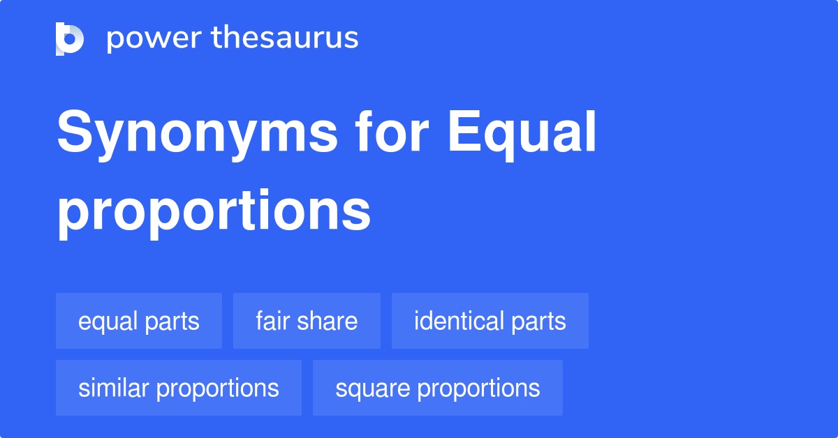 Equal Proportions synonyms - 86 Words and Phrases for Equal Proportions