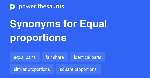Equal Proportions synonyms - 86 Words and Phrases for Equal Proportions