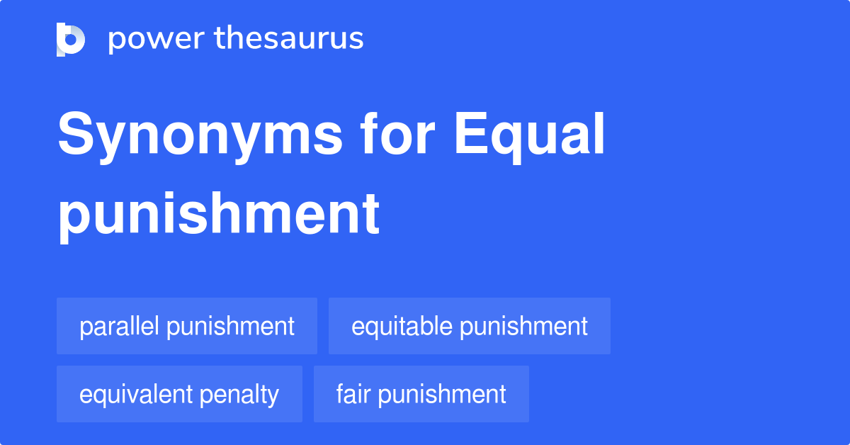 EQUAL PUNISHMENT Synonyms: 30 Similar Words & Phrases