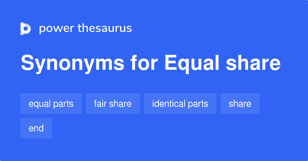 EQUAL SHARE Synonyms: 126 Similar Words & Phrases