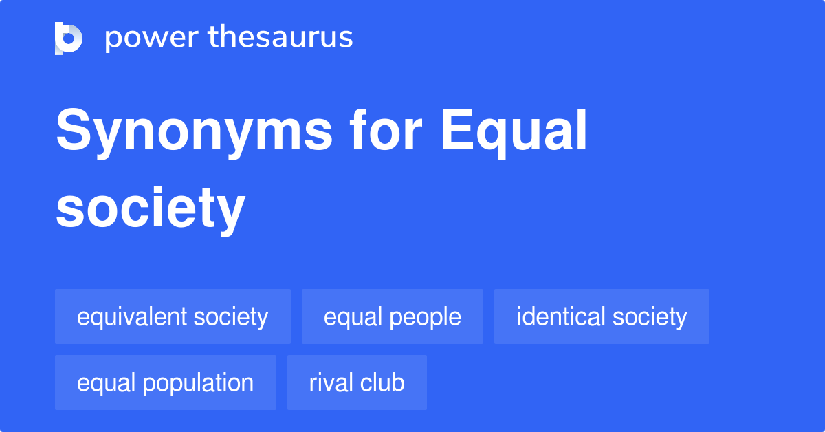 EQUAL SOCIETY Synonyms: 47 Similar Words & Phrases