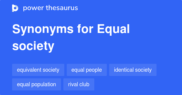 EQUAL SOCIETY Synonyms: 47 Similar Words & Phrases