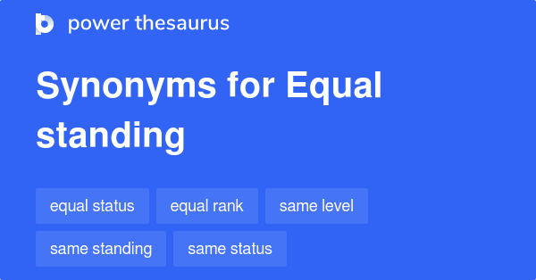 EQUAL STANDING Synonyms: 200 Similar Words & Phrases