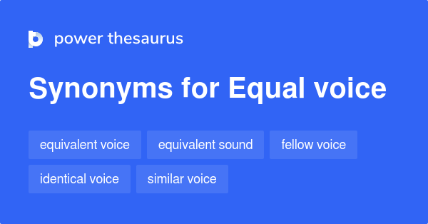 EQUAL VOICE Synonyms: 82 Similar Words & Phrases