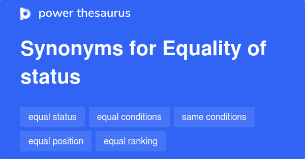 EQUALITY OF STATUS Synonyms: 82 Similar Phrases
