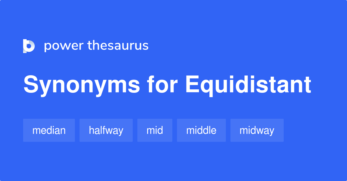 Equidistant synonyms - 363 Words and Phrases for Equidistant
