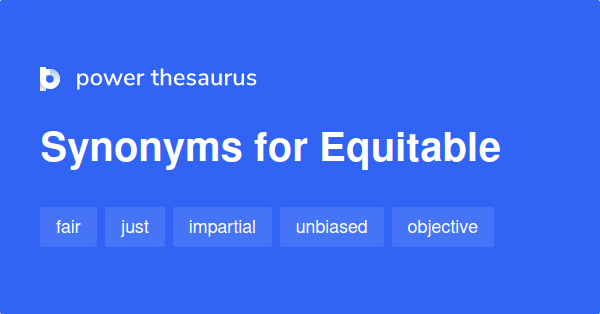 EQUITABLE Synonyms: 1 457 Similar Words & Phrases