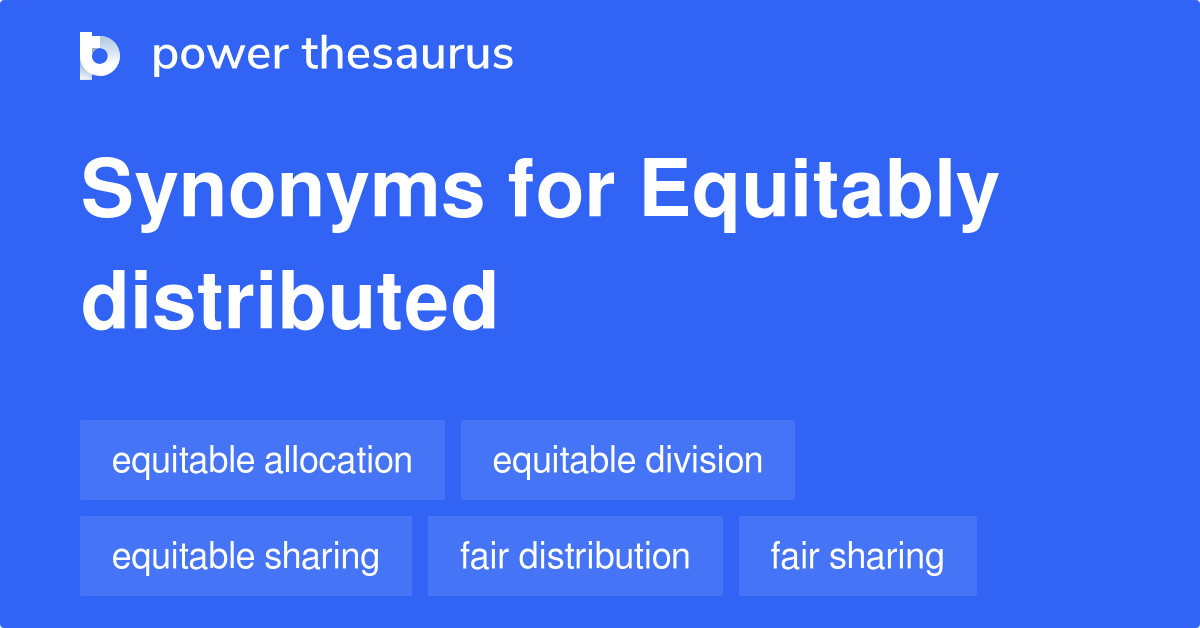 EQUITABLY DISTRIBUTED Synonyms: 96 Similar Words & Phrases