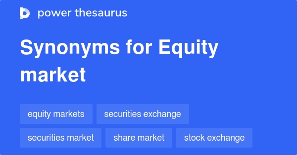 EQUITY MARKET Synonyms: 125 Similar Words & Phrases