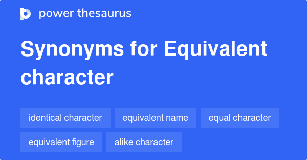 Equivalent Character synonyms - 79 Words and Phrases for Equivalent ...