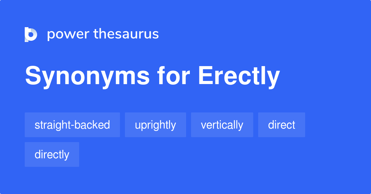 Erectly synonyms - 125 Words and Phrases for Erectly