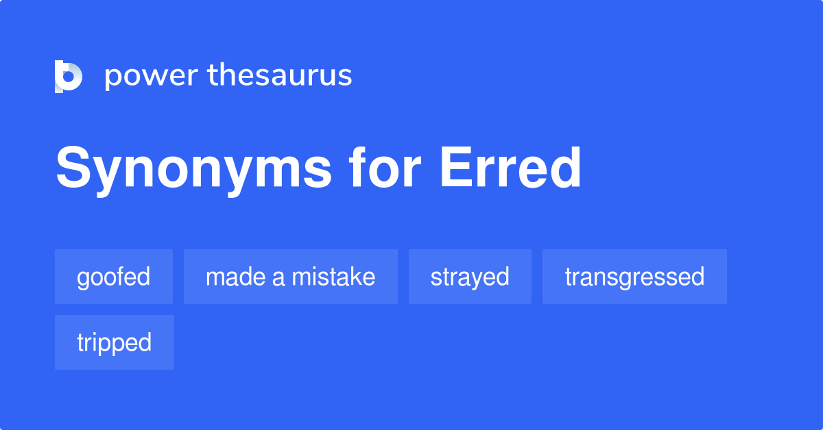 ERRED Synonyms: 508 Similar Words & Phrases