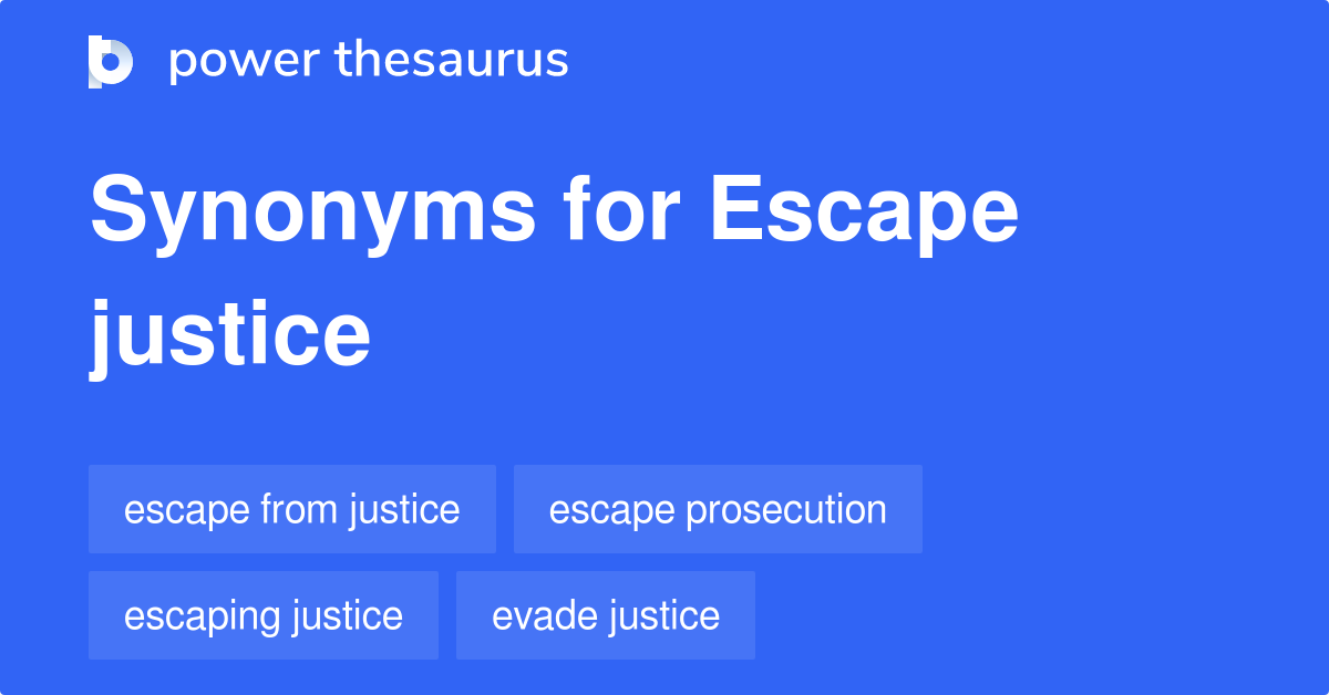 ESCAPE JUSTICE Synonyms: 37 Similar Phrases
