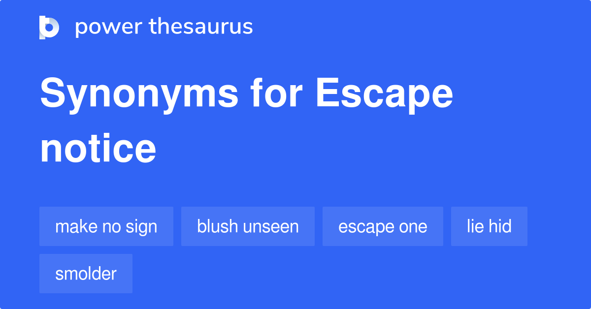 Escape Notice synonyms - 156 Words and Phrases for Escape Notice