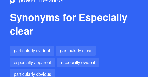 ESPECIALLY CLEAR Synonyms: 35 Similar Phrases