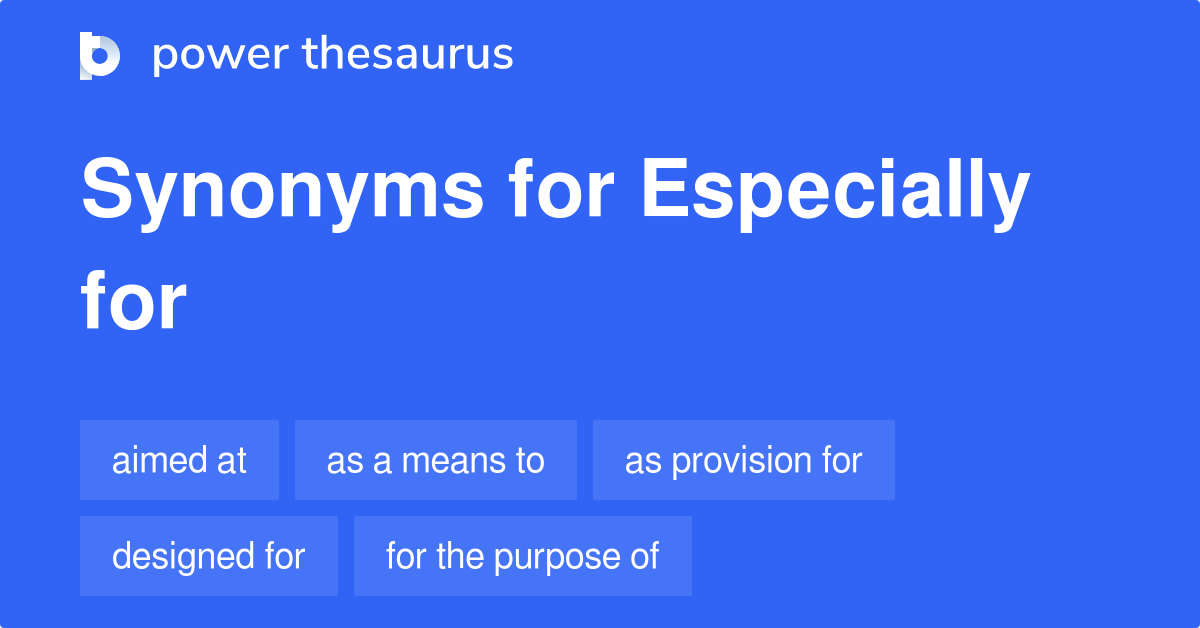 ESPECIALLY FOR Synonyms: 107 Similar Words & Phrases