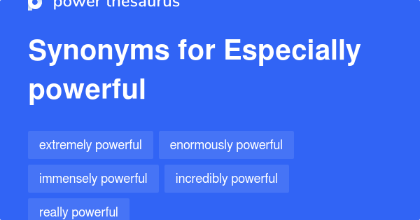 Especially Powerful synonyms - 106 Words and Phrases for Especially ...