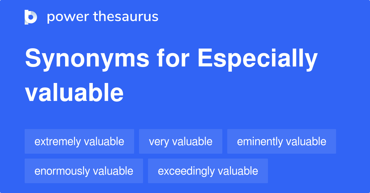 ESPECIALLY VALUABLE Synonyms: 66 Similar Phrases