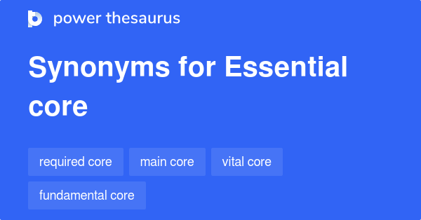 Essential Core synonyms - 94 Words and Phrases for Essential Core