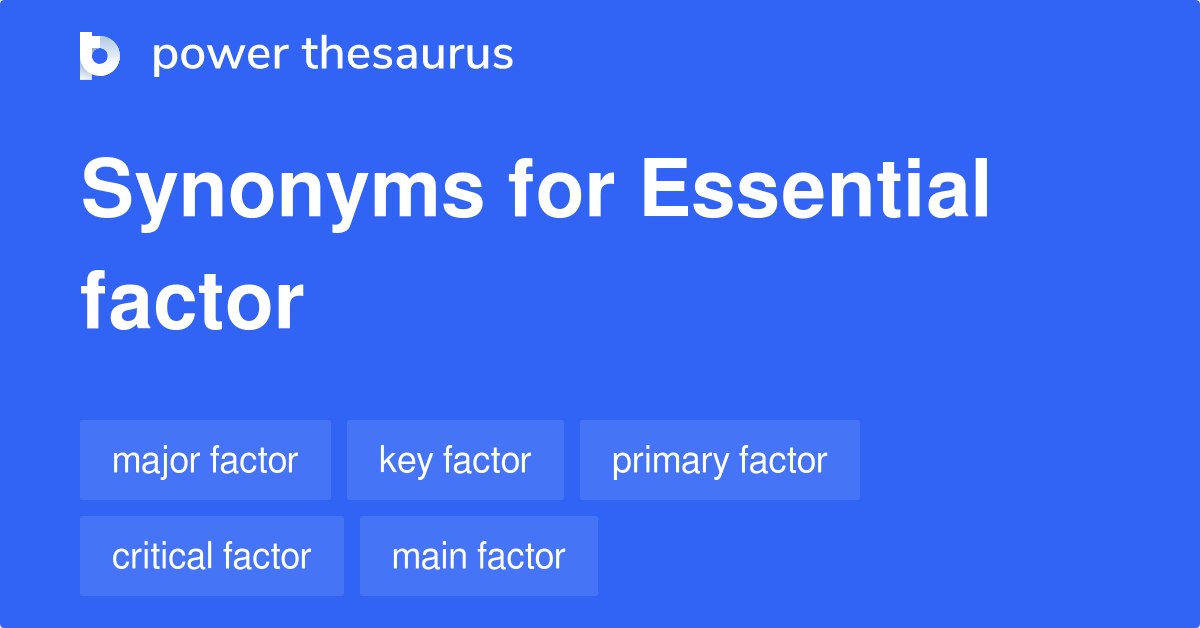 Essential Factor synonyms - 520 Words and Phrases for Essential Factor