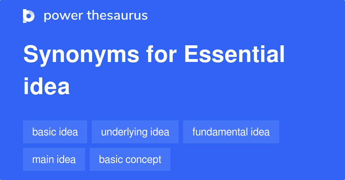 Essential Idea synonyms - 275 Words and Phrases for Essential Idea