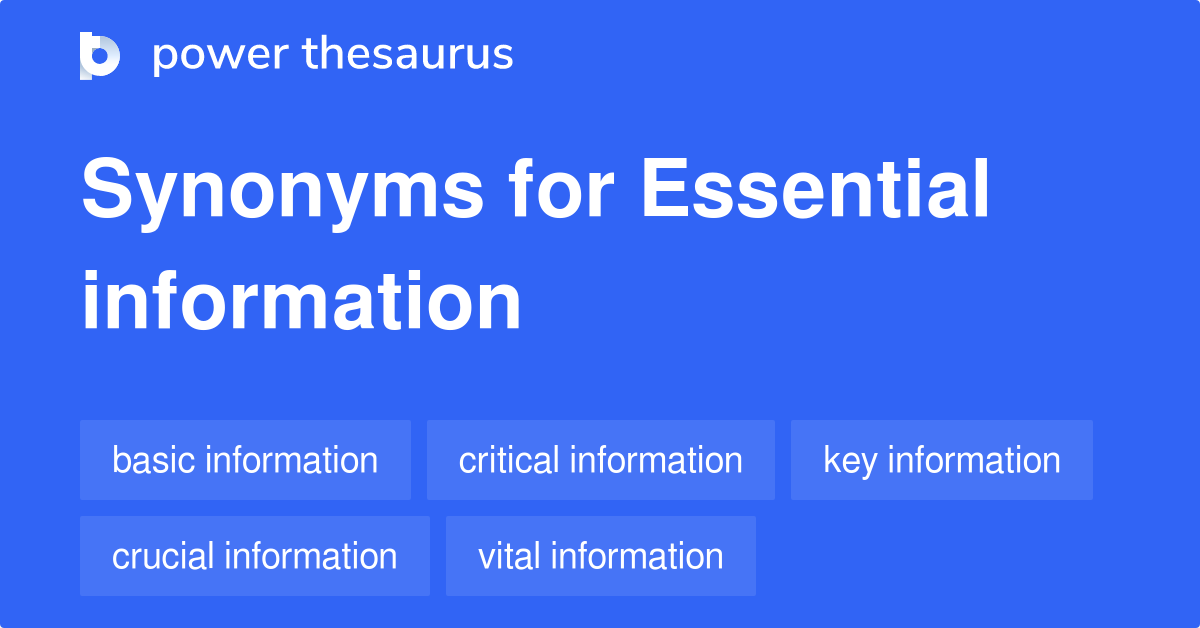 ESSENTIAL INFORMATION Synonyms: 476 Similar Words & Phrases