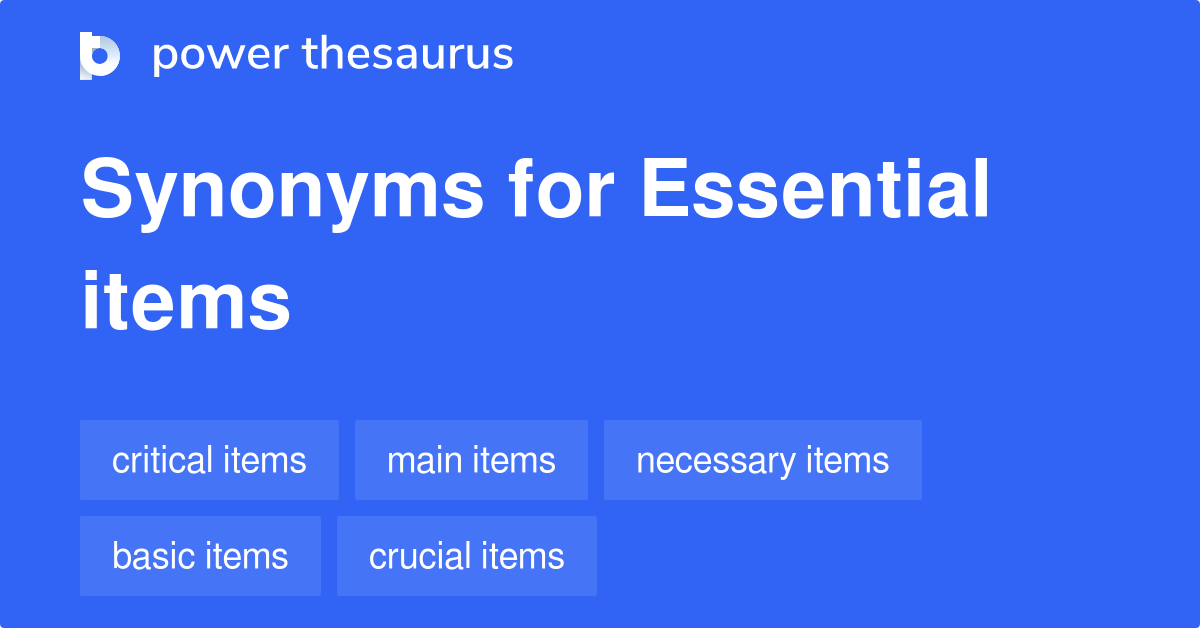 ESSENTIAL ITEMS Synonyms: 245 Similar Words & Phrases