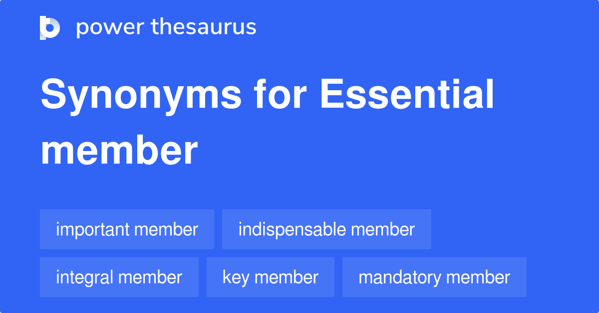 Essential Member synonyms - 75 Words and Phrases for Essential Member