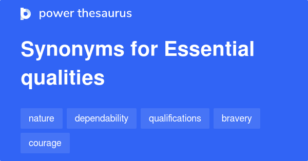 ESSENTIAL QUALITIES Synonyms: 432 Similar Words & Phrases
