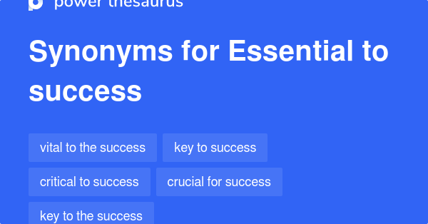 Essential To Success synonyms - 34 Words and Phrases for Essential To ...