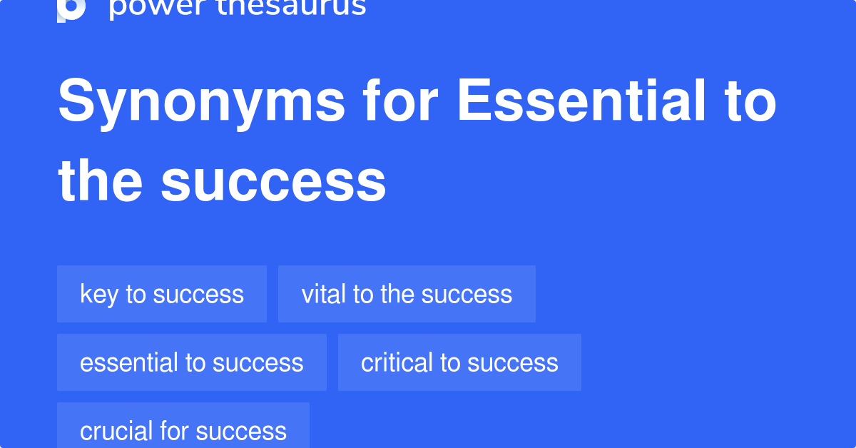 Essential To The Success synonyms - 45 Words and Phrases for Essential ...