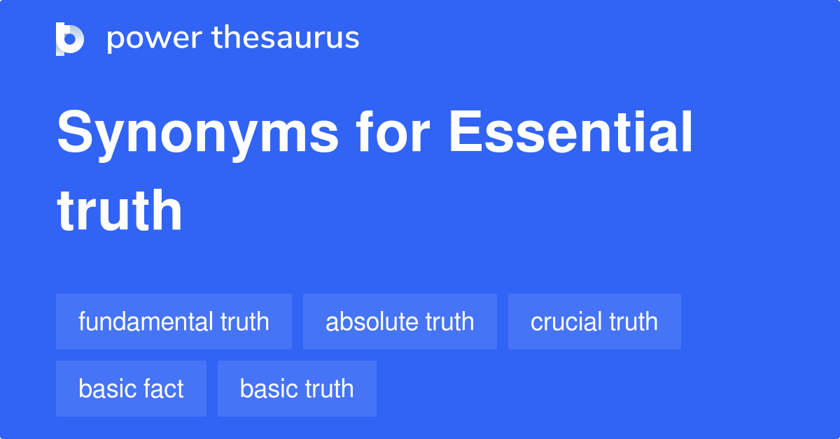 ESSENTIAL TRUTH Synonyms: 85 Similar Phrases
