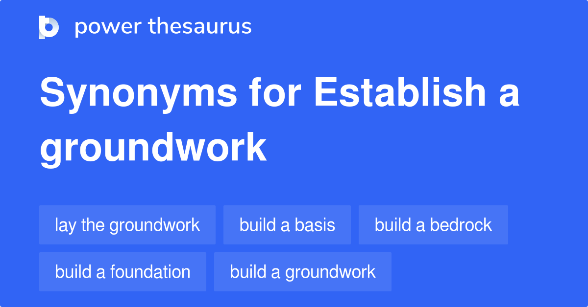 Establish A Groundwork synonyms - 57 Words and Phrases for Establish A ...