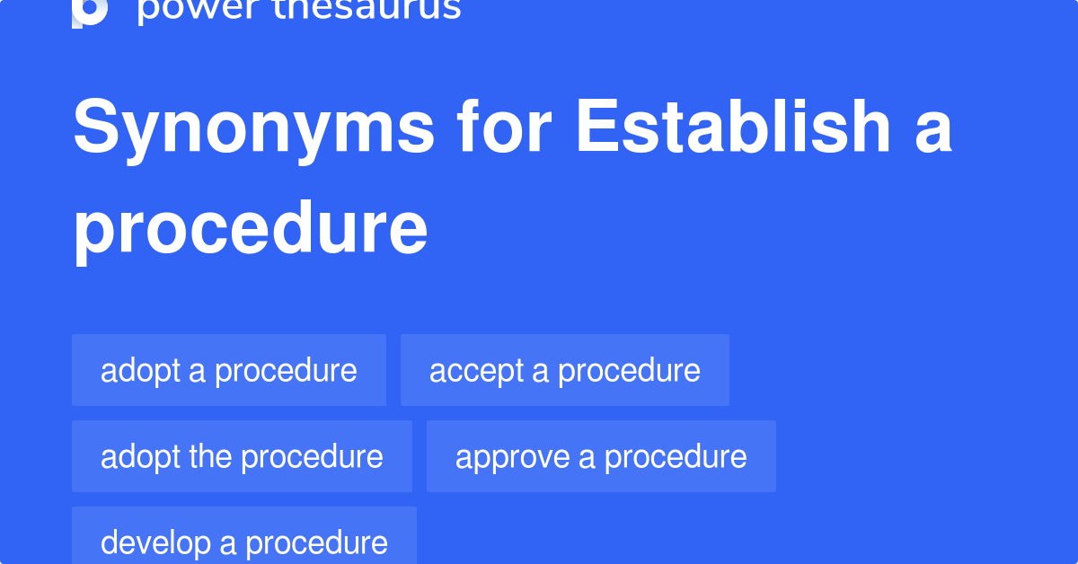 ESTABLISH A PROCEDURE Synonyms: 66 Similar Words & Phrases