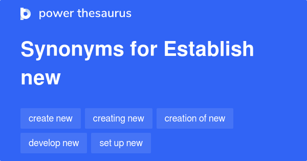 Establish New synonyms - 44 Words and Phrases for Establish New