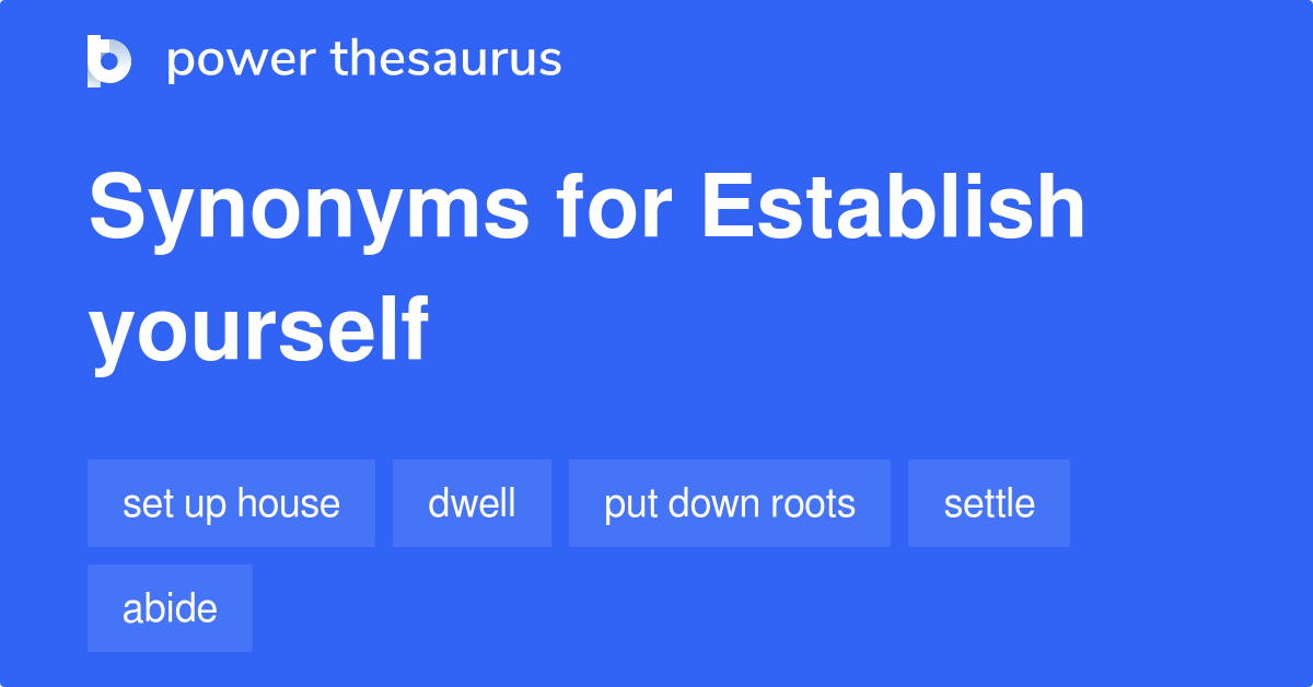 ESTABLISH YOURSELF Synonyms: 110 Similar Words & Phrases