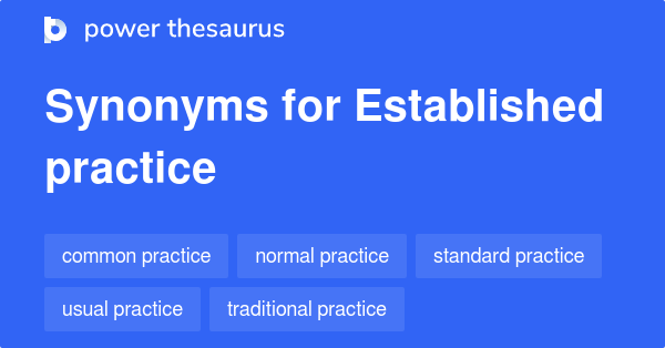 ESTABLISHED PRACTICE Synonyms: 751 Similar Words & Phrases
