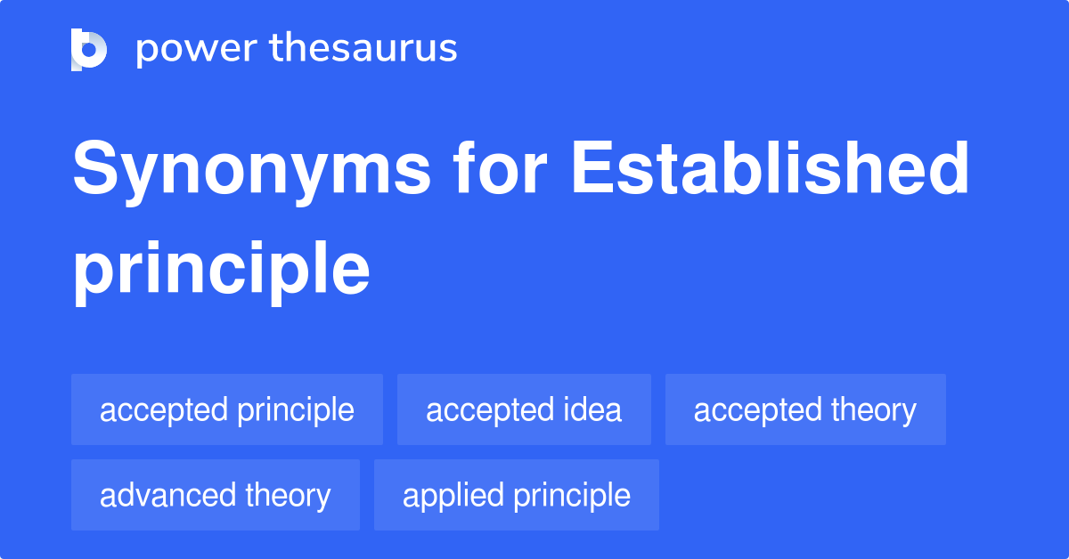 ESTABLISHED PRINCIPLE Synonyms: 312 Similar Phrases
