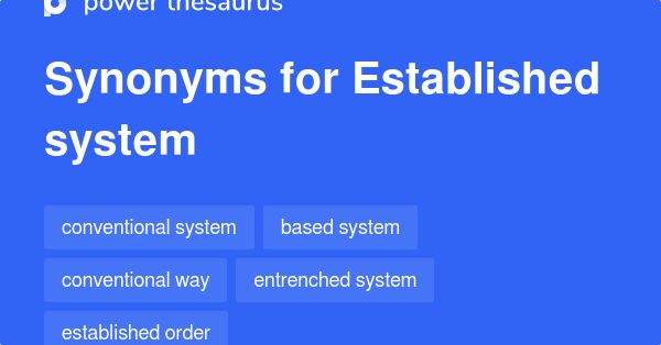 ESTABLISHED SYSTEM Synonyms: 181 Similar Words & Phrases
