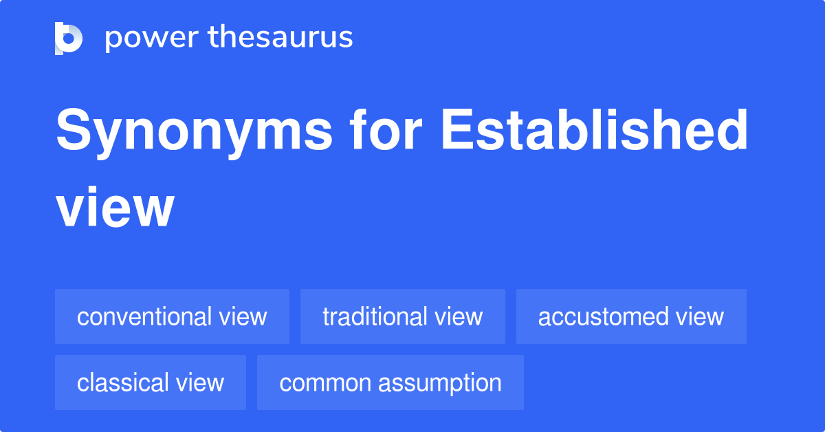 137 ESTABLISHED VIEW Synonyms