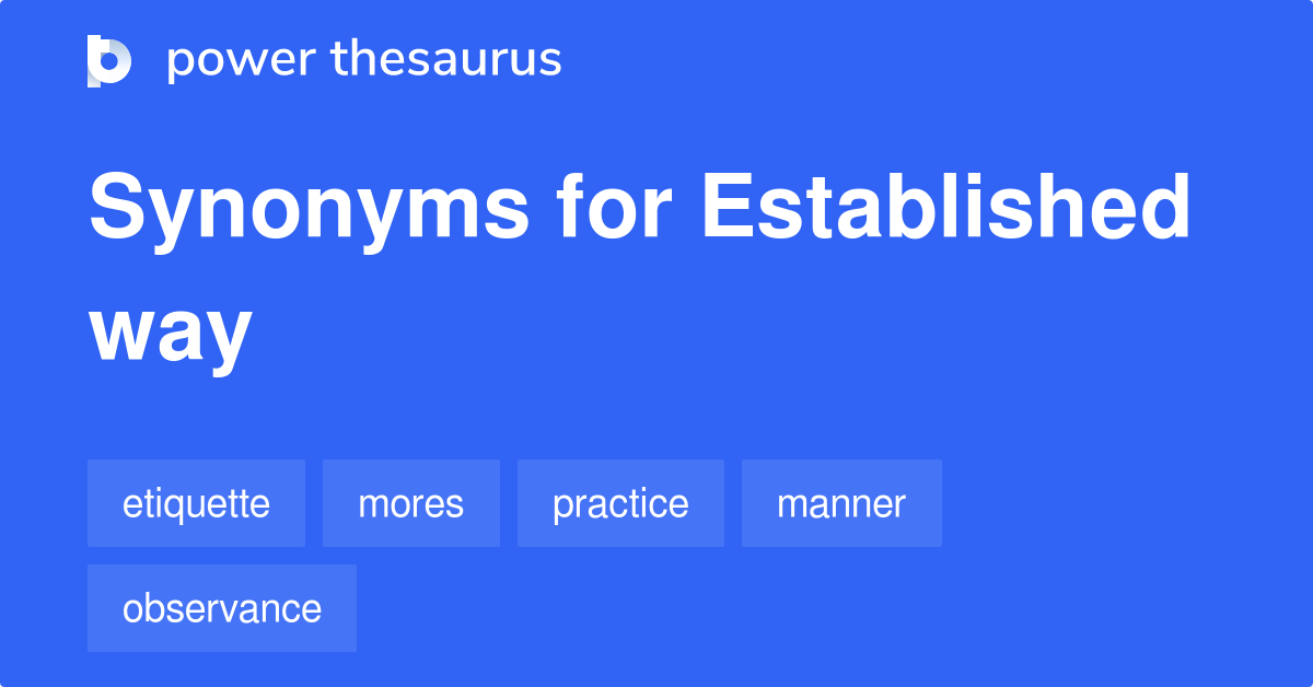 Established Way synonyms - 194 Words and Phrases for Established Way