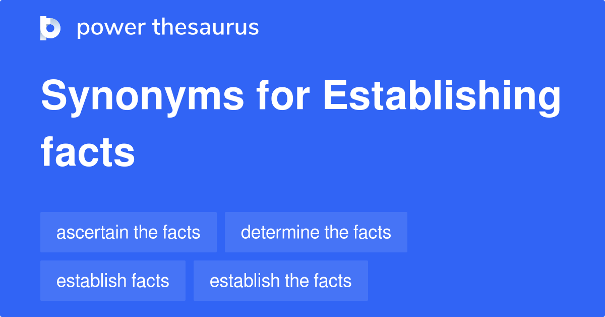 Establishing Facts synonyms - 26 Words and Phrases for Establishing Facts