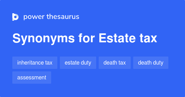 Estate Tax synonyms - 65 Words and Phrases for Estate Tax