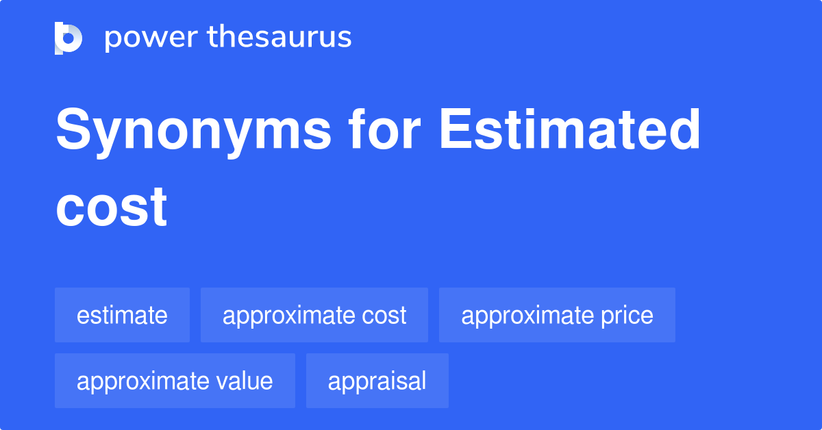 ESTIMATED COST Synonyms: 172 Similar Words & Phrases